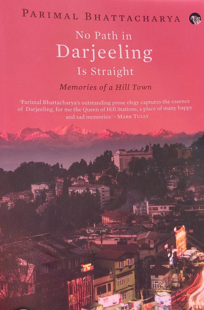 “No path in Darjeeling is straight” Parimal Bhattacharya (2017) Review ...